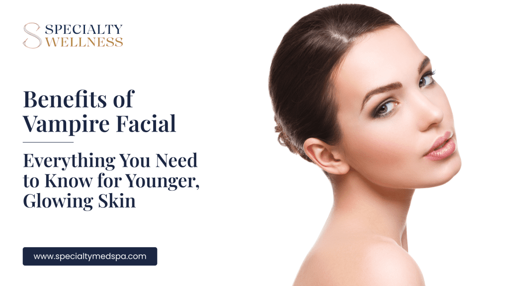 Benefits of Vampire Facial: Everything You Need to Know for Younger ...